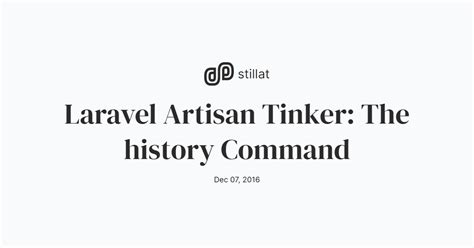 Laravel Artisan Tinker The History Command Blog Stillat