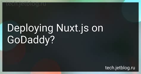 Deploying Nuxt Js On GoDaddy In 2025