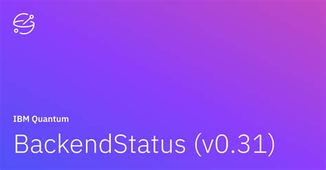 backendstatus v0 31 ibm quantum documentation