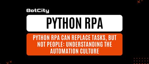 Python Rpa Can Replace Tasks But Not People Understanding The