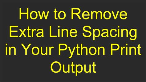 How To Remove Extra Line Spacing In Your Python Print Output Youtube