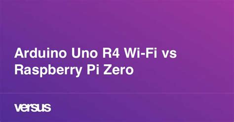 arduino uno r4 wi fi vs raspberry pi zero what is the difference