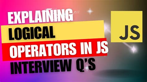 Explaining Logical Operators In Javascript With Examples Interview Questions Youtube