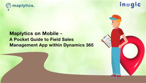 Maplytics On Mobile A Pocket Guide To Field Sales Management App Within Dynamics 365 Power