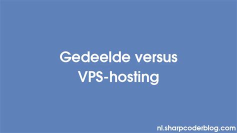 Gedeelde Versus Vps Hosting Sharp Coder Blog