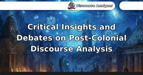 Critical Insights And Debates On Post Colonial Discourse Analysis [interactive Article