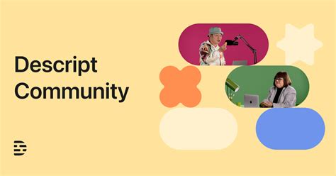 Join The Descript Community Connect Learn And Grow Together