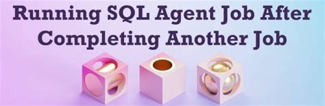 sql server running sql agent job after completing another job sql