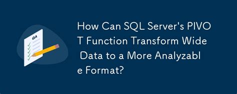 sql server 的 pivot 函數如何將寬資料轉換為更易於分析的格式？ mysql教程 php中文網