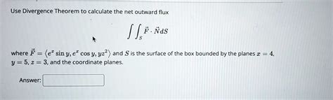 Solved Use Divergence Theorem To Calculate The Net Outward Flux F Nas