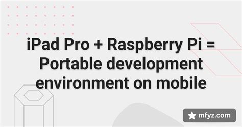 Ipad Pro Raspberry Pi Portable Development Environment On Mobile
