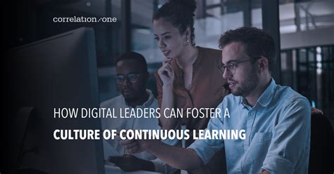 How Digital Leaders Can Foster A Culture Of Continuous Learning