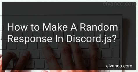 How To Make A Random Response In Discord Js In 2024