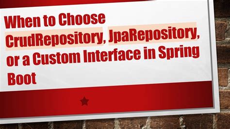 when to choose crudrepository jparepository or a custom interface in