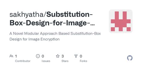 github sakhyatha substitution box design for image encryption a