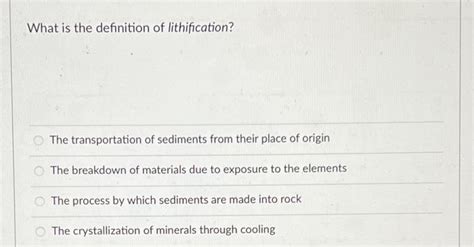 Solved What Is The Definition Of Lithification The