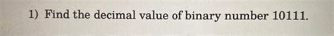 Solved 1 Find The Decimal Value Of Binary Number 10111