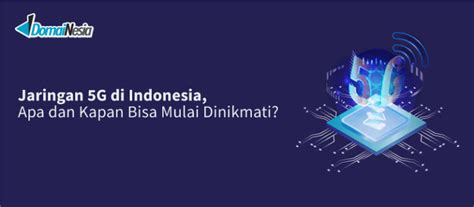 Jaringan G Di Indonesia Kapan Bisa Mulai Dinikmati Domainesia
