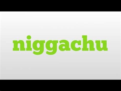 Niggachu Meaning And Pronunciation Video Dailymotion