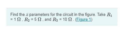 Solved Find The Z Parameters For The Circuit In The Chegg Com