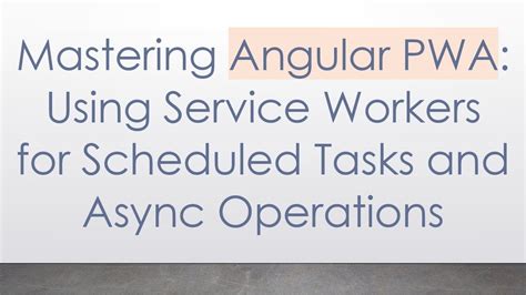 Mastering Angular Pwa Using Service Workers For Scheduled Tasks And Async Operations Youtube