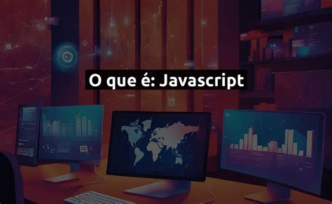 O Que é Javascript Guia Completo Para Iniciantes