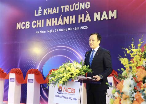 Ncb Ngân Hàng Quốc Dân Ncb Bank Inaugurates A New Branch In Phu Ly