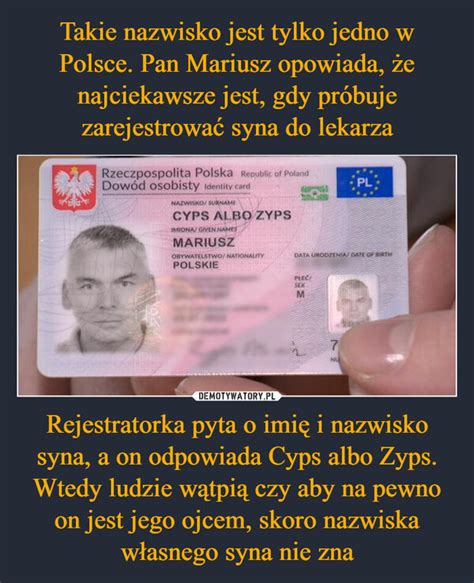 Takie Nazwisko Jest Tylko Jedno W Polsce Pan Mariusz Opowiada E Najciekawsze Jest Gdy