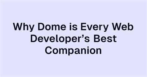 Why Dome Is Every Web Developers Best Companion