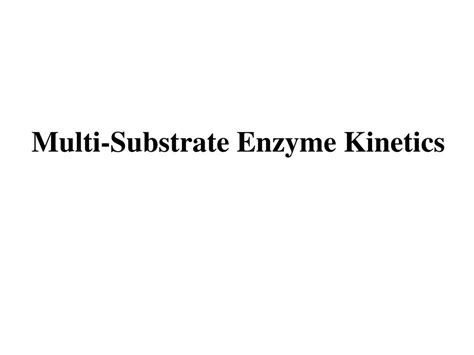 PPT Multi Substrate Enzyme Kinetics PowerPoint Presentation Free Download ID 3290066