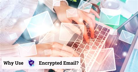 The 8 Reasons To Use Encrypted Email Secure Email Guide