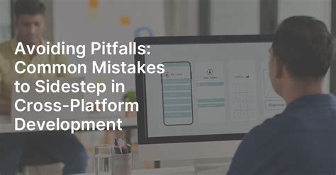 avoiding pitfalls common mistakes to sidestep in cross platform