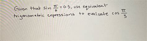 Solved Given That Sin π6 0 5 ﻿use Equivalent Trigonometric