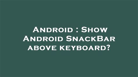 Android Show Android Snackbar Above Keyboard Youtube