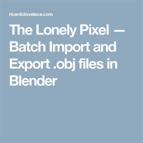 The Lonely Pixel — Batch Import And Export Obj Files In Blender