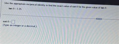 Solved Use The Appropriate Reciprocal Identity To Find The