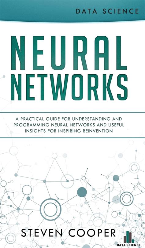 Neural Networks : A Practical Guide For Understanding And Programming Neural Networks And Useful ...