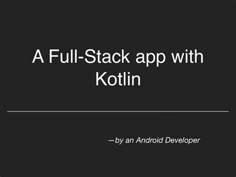 A Full Stack App With Kotlin —by An Android Developer Speaker Deck