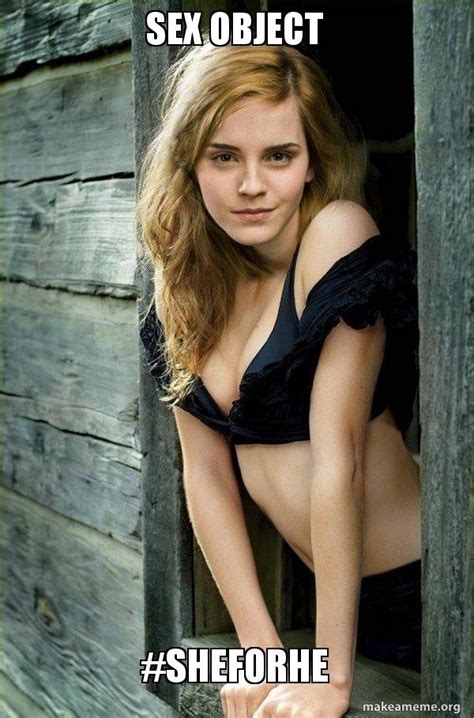 Sex Object Sheforhe Sassy Emma Watson Meme Generator