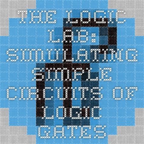 the logic lab simulating simple circuits of logic gates simple
