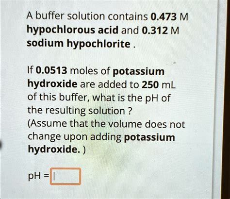 Solved A Buffer Solution Contains 0 473 M Hypochlorous Acid And 0 312 M Sodium Hypochlorite If