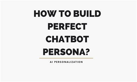 Blog How To Build Perfect Chatbot Persona Ai Personalization Chatlab Ai Agents For