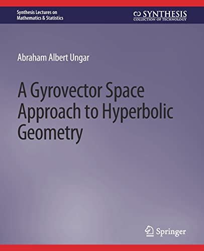 A Gyrovector Space Approach To Hyperbolic Geometry By Abraham Ungar