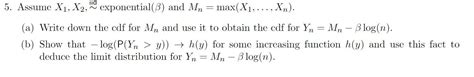 5. Assume X1,X2,iid∼exponential(β) and Mn = | Chegg.com