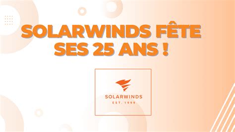 SolarWinds fête ses 25 ans NMS Distribution
