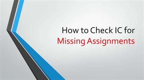 How To Check Ic For Missing Assignments Ppt