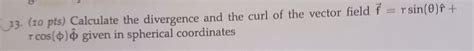solved 10 ﻿pts ﻿calculate the divergence and the curl of