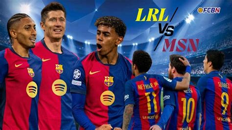 Lrl Vs Msn La Brutal Batalla Goleadora De Los 2 Mejores Tridentes Del