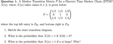 Solved Question 1 A Markov Transition Matrix P For Discrete Time