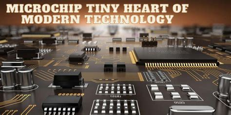 The Microchip The Tiny Heart Of Modern Technology
